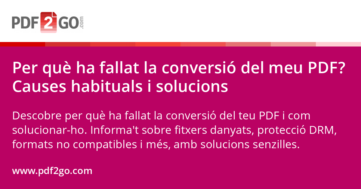 Per què ha fallat la conversió del meu PDF? Causes habituals i solucions